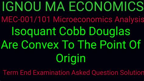 Isoquant Are Convex To The Point Of Origincobb Douglas Production