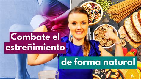 CÓmo Combatir El EstreÑimiento De Forma Natural Y Efectiva Nutrióloga