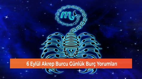 6 Eylül Akrep Burcu Günlük Burç Yorumları Gerede Medya Takİp Yerel