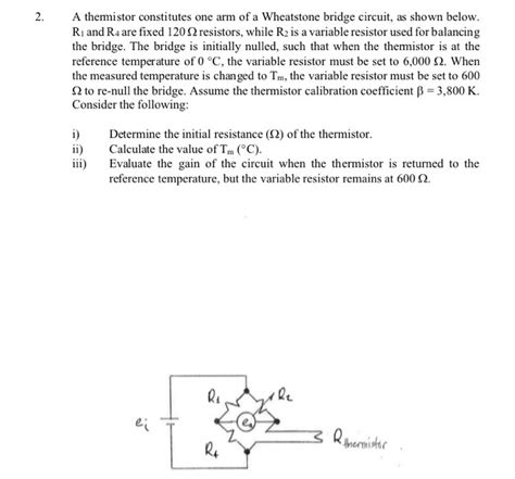 Solved 2 A Thermistor Constitutes One Arm Of A Wheatstone