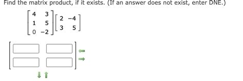 Solved Find The Matrix Product If It Exists If An Answer Chegg