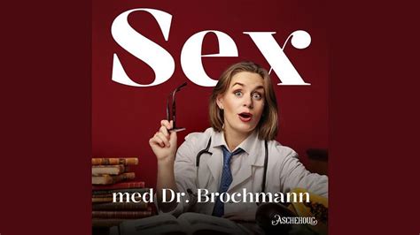 Sex Med Dr Brochmann Ny Podkastserie Aschehoug