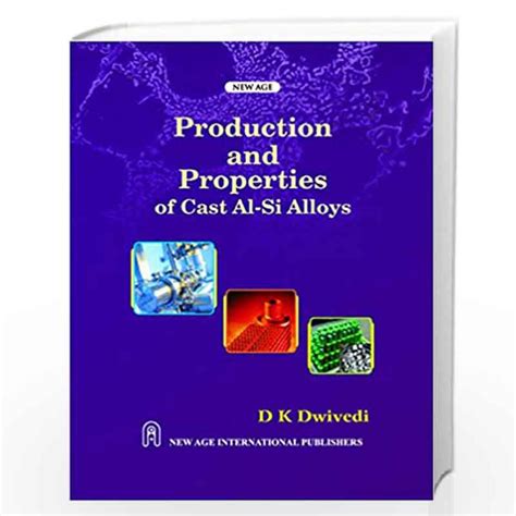 Production And Properties Of Cast Al Si Alloys By Dwivedi Dk Buy Online Production And