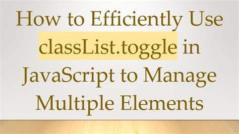 How To Efficiently Use Classlisttoggle In Javascript To Manage