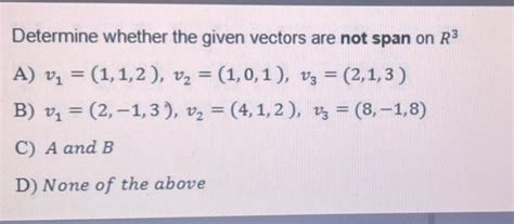 Solved Determine Whether The Given Vectors Are Not Span On Chegg