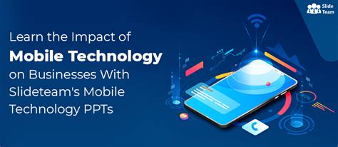 Learn The Impact Of Mobile Technology On Businesses With Slideteam