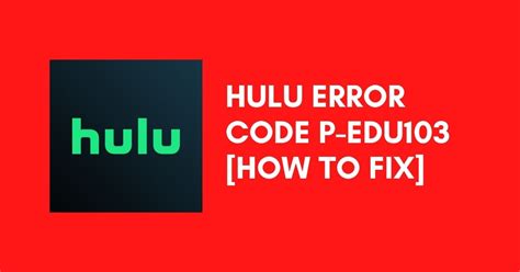Hulu Error Code P EDU Fix ViralTalky