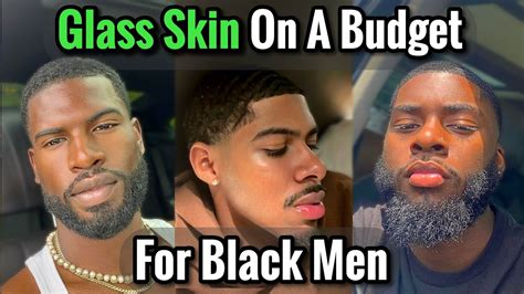 How To Get Glass Skin For Black Men On A Budget Youtube