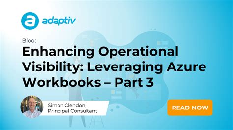 Enhancing Operational Visibility Azure Workbooks Part 3 Adaptiv Au