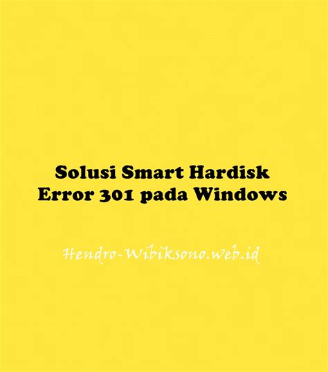 Solusi Smart Hardisk Error 301 Pada Windows