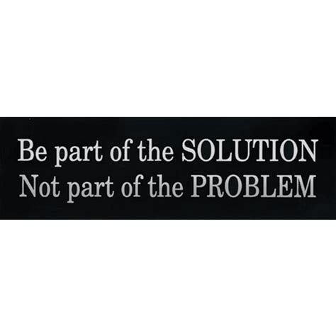 Be Part Of The Solution Not Part Of The Problem Bumper Sticker New Bumper Stickers