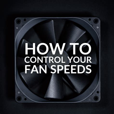 How To Control Your Fan Speeds