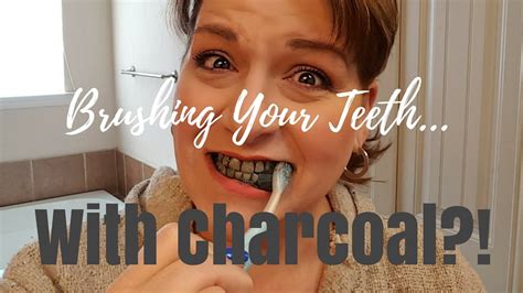 Brush Your Teeth With What Charcoal Trying More Crazy