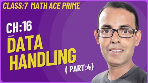 Math Ace Prime Class 7th Ch 16 Data Handling Part 4 Youtube