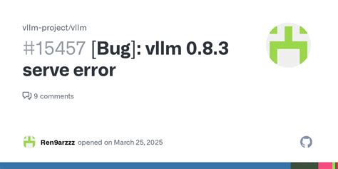 Bug Vllm 083 Serve Error · Issue 15457 · Vllm Projectvllm · Github