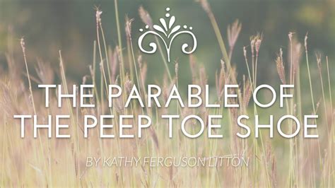 The Parable Of The Peep Toe Shoe Send Network