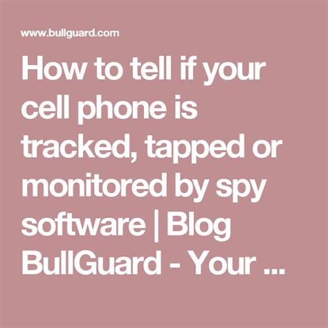 How To Tell If Your Cell Phone Is Tracked Tapped Or Monitored By Spy Software Blog Bullguard