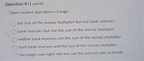 Solved Question 4 1 ﻿pointopen Market Operations