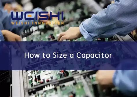 How To Size A Capacitor The Ultimate Guide For Electrical Enthusiasts