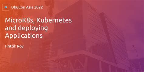 Microk8s Kubernetes And Deploying Applications Ubucon Asia 2022