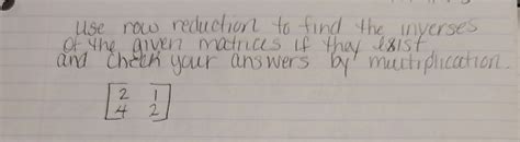 solved use row reduction to find the inverses of the given