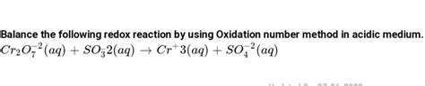 Balance The Following Redox Reaction By Using Oxidation Number Method In