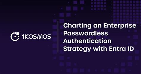 Charting An Enterprise Passwordless Authentication Strategy With Entra Id 1kosmos