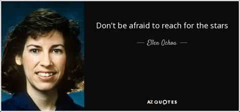 Ellen Ochoa Quote Dont Be Afraid To Reach For The Stars