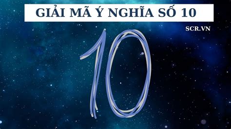 Ý Nghĩa Số 10 Trong Thần Số Học Phong Thuỷ [giải Mã Số 10 Ngắn Gọn]