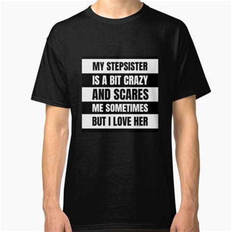 Step Sister T Shirts Redbubble