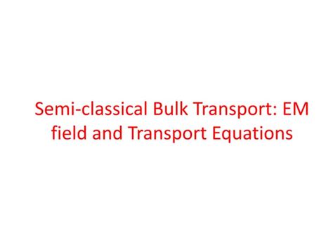 Semi Classical Bulk Transport Ppt