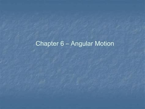 Ppt Chapter 6 Angular Motion Powerpoint Presentation Free Download