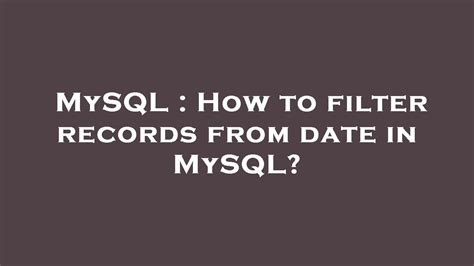 mysql how to filter records from date in mysql youtube