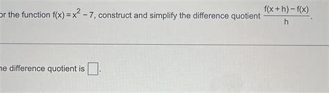 Solved Or The Function Fxx2 7 ﻿construct And Simplify