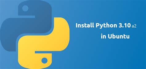 How To Install Python 310 Alpha 2 In Ubuntu 2004 1804 1604 Fostips