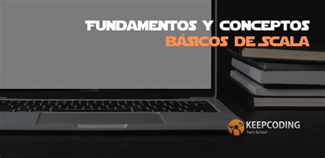 Fundamentos Y Conceptos Básicos De Scala 2025