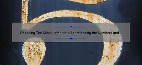 Decoding Tire Measurements Understanding The Numbers And Symbols On Your Tires