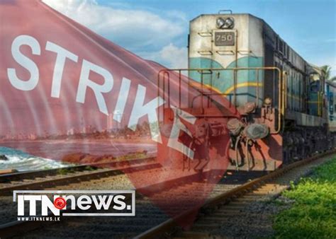 දුම්රිය වර්ජනය අඛණ්ඩව Itn News උණුසුම් පුවත්