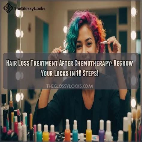 Hair Loss Treatment After Chemotherapy Regrow Your Locks In 10 Steps