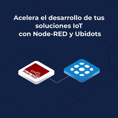 Acelera El Desarrollo De Tus Soluciones Iot Con Node Red Y Ubidots