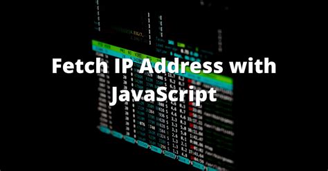 Fetch Ip Address With Js Using Fetch Function