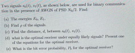 Solved Two Signals S0ts1t As Shown Below Are Used For