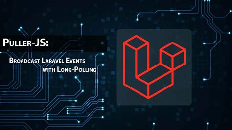 Puller Js Broadcast Laravel Events With Long Polling