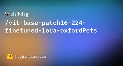 Uisikdag Vit Base Patch Finetuned Lora OxfordPets Hugging Face