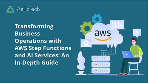 Aws Step Functions Automating Business With Ai Services Agiliztech