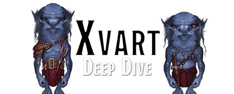 Deep Dive The Xvart — Dump Stat Adventures Deep Dive The Xvart — Dump Stat Adventures
