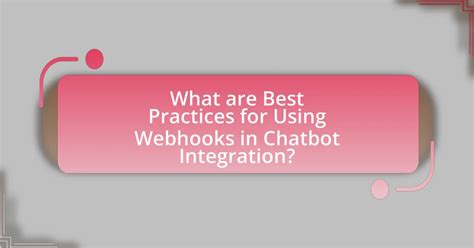 How To Use Webhooks For Chatbot Integration