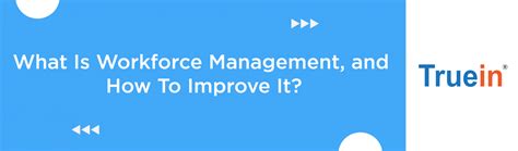 Workforce Management What It Is And How To Improve It Truein