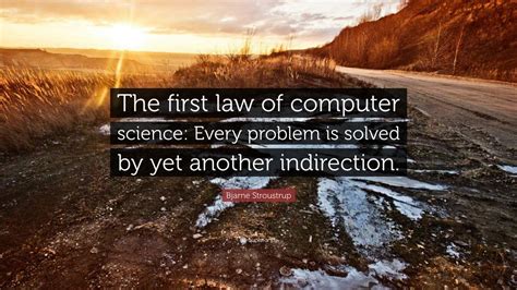 Bjarne Stroustrup Quote “the First Law Of Computer Science Every