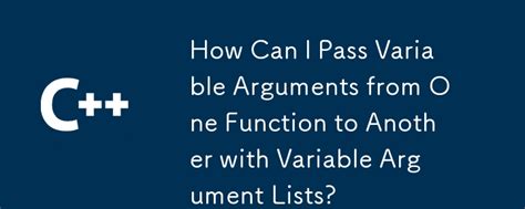 如何使用變數參數列表將變數參數從一個函數傳遞到另一個函數？ C Php中文網